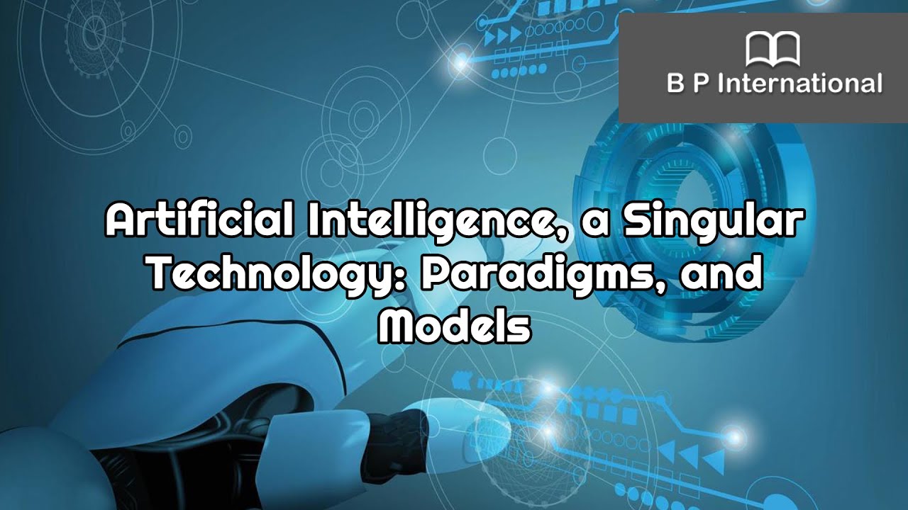 Artificial Intelligence, a Singular Technology: Paradigms, and Models - YouTube