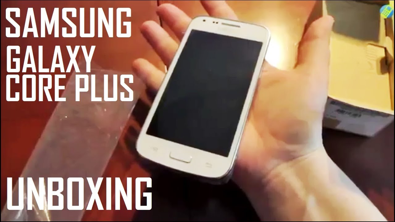 SAMSUNG GALAXY CORE PLUS UNBOXING (ORIGINAL & OFFICIAL) - YouTube
