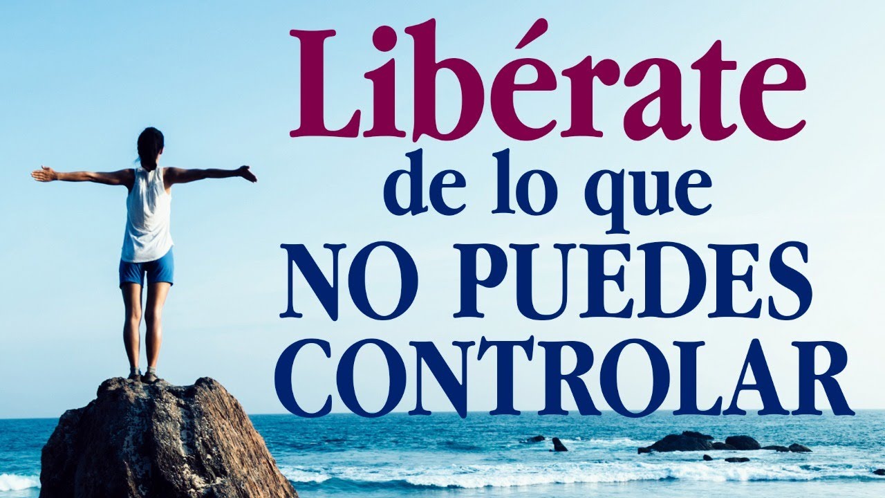 Aprende a soltar lo que no está bajo tu control - YouTube