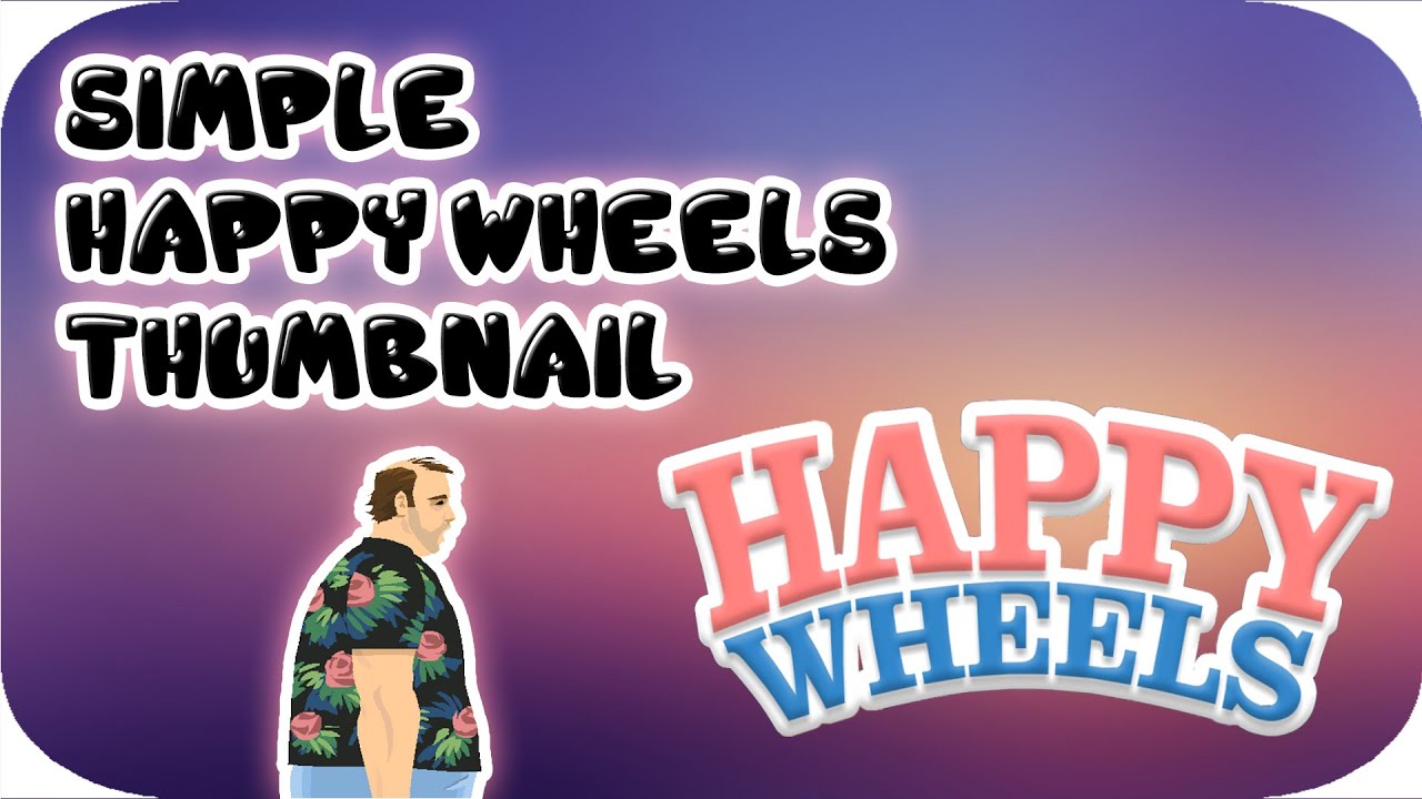 How To Make Happy Wheels Thumbnail ~ speedart ep 4 - YouTube