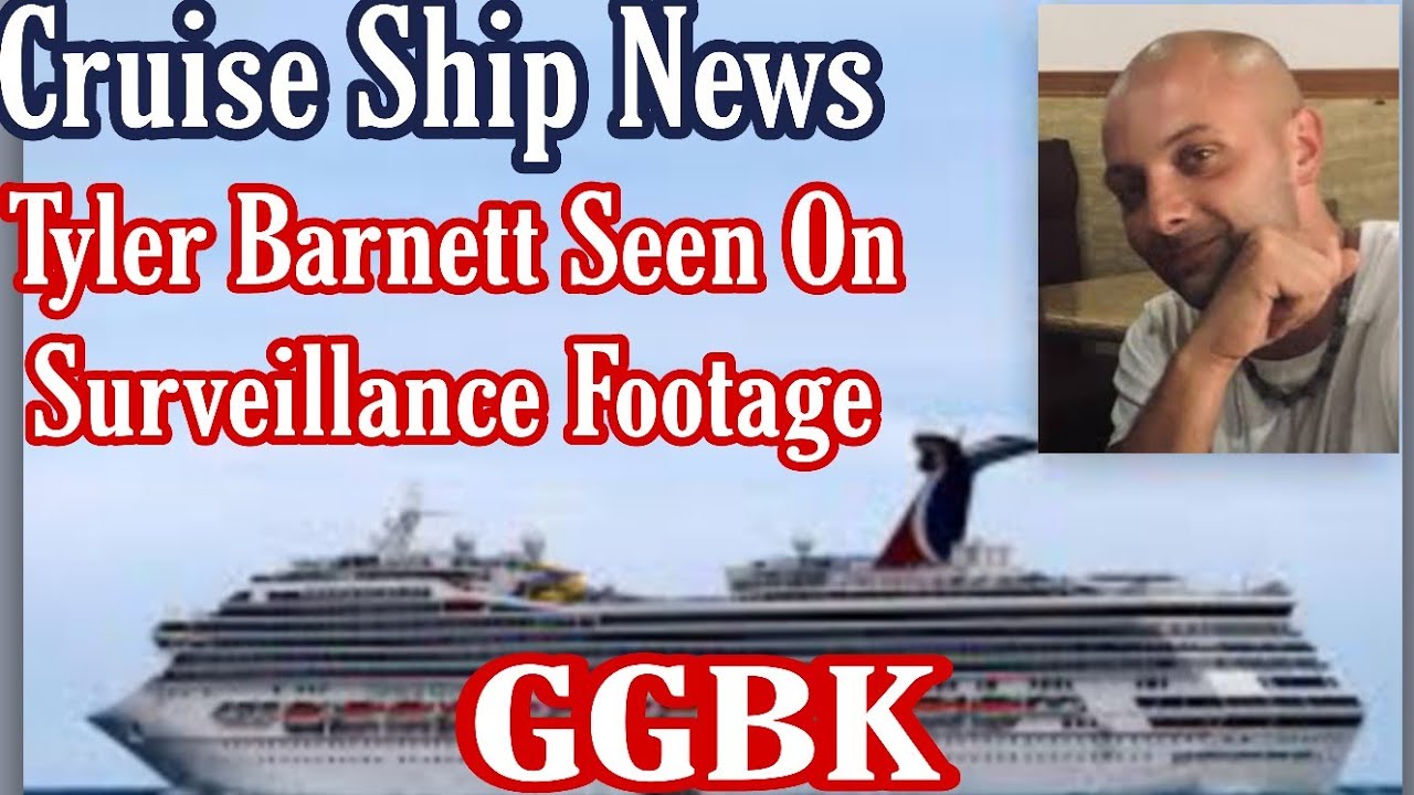 Cruise Ship News : Missing Dad Tyler Barnett Seen On Surveillance ...