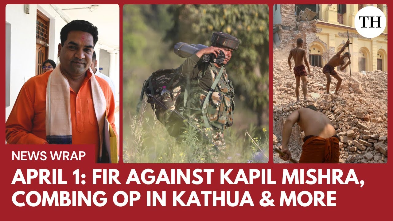 News Wrap, April 1: FIR against Kapil Mishra, Rescue operations ...
