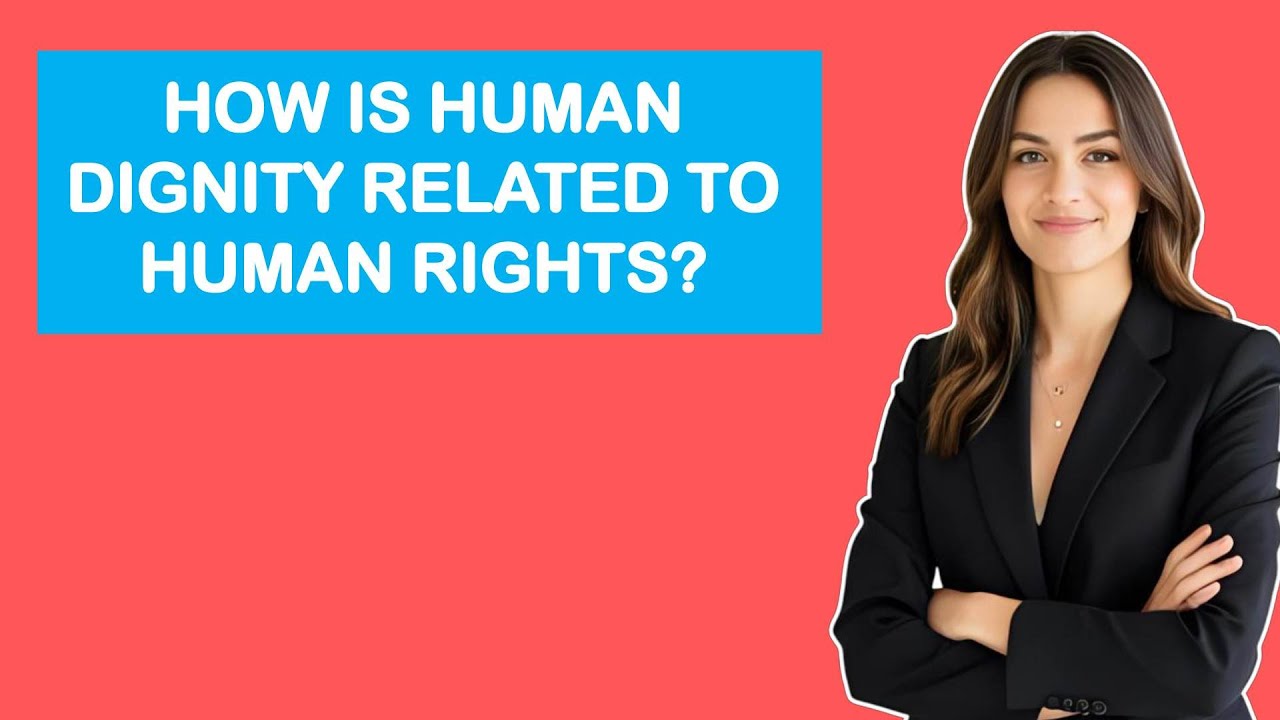 How Is Human Dignity Related To Human Rights? - YouTube
