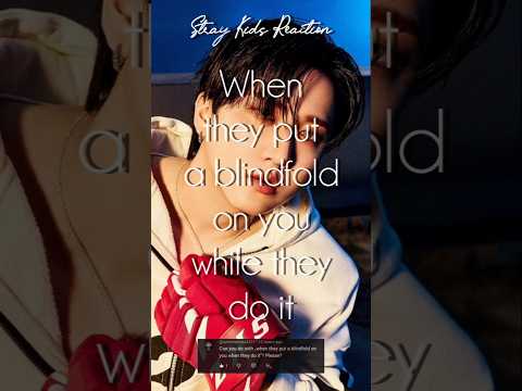 [Stray Kids Reaction] When they put a blindfold on you when they DO IT 🙈✨ [Requested] #skzreaction