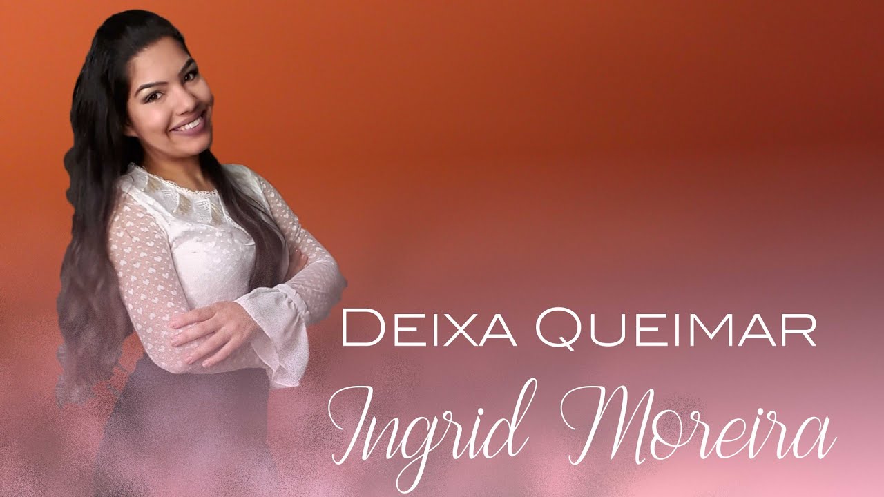 Ingrid Moreira | Deixa Queimar (Alessandro Vilas Boas) - YouTube