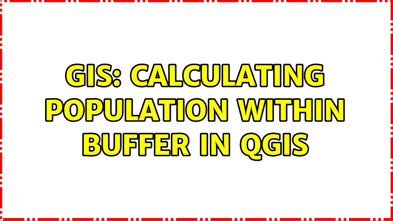 Gis Calculating Population Within Buffer In Qgis Youtube
