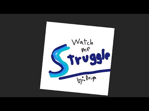 WATCH ME STRUGGLE - YouTube