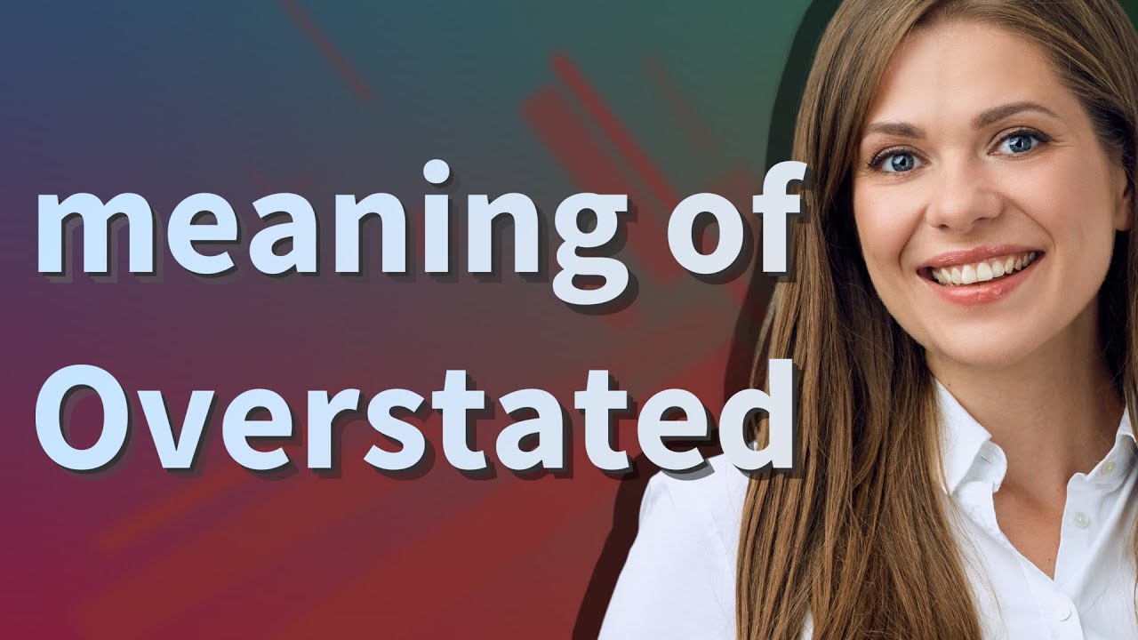 Overstated | meaning of Overstated - YouTube