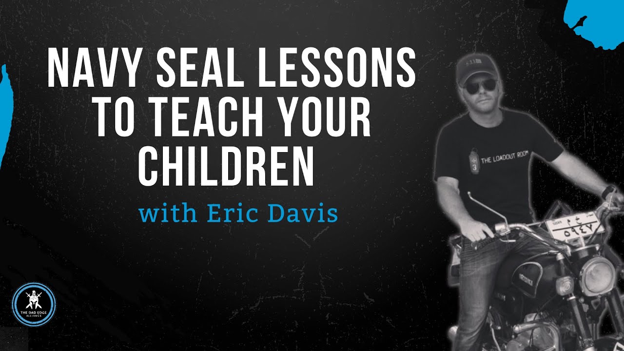 Navy SEALs Lessons to Teach Your Children with Eric Davis - YouTube