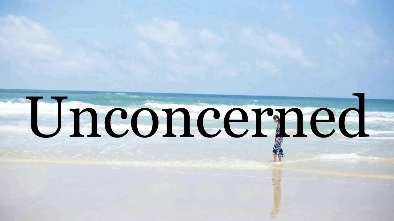 How To Pronounce Unconcerned🌈🌈🌈🌈🌈🌈Pronunciation Of Unconcerned - YouTube