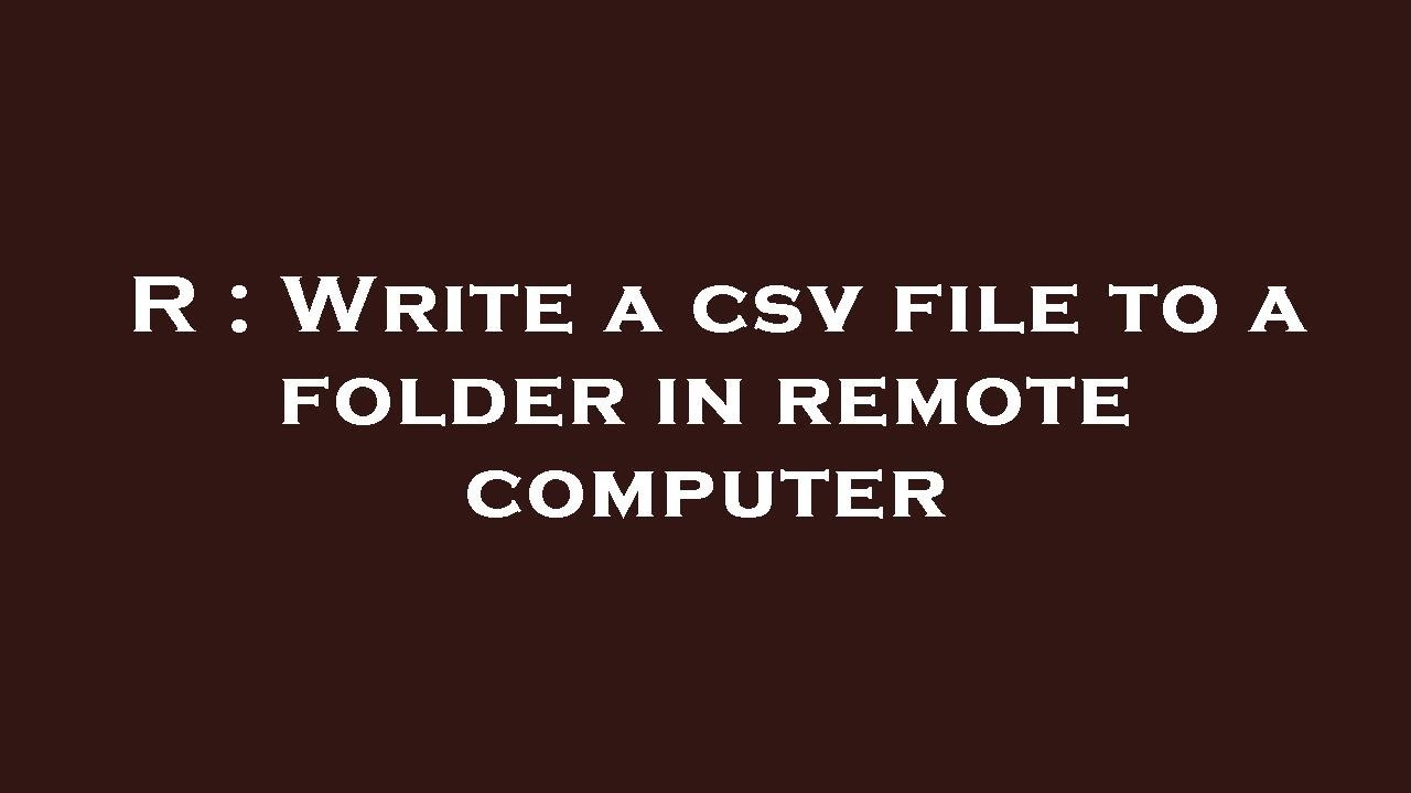 R Write A Csv File To A Folder In Remote Computer YouTube r-write-a-csv-file-to-a-folder-in-remote-computer-youtube