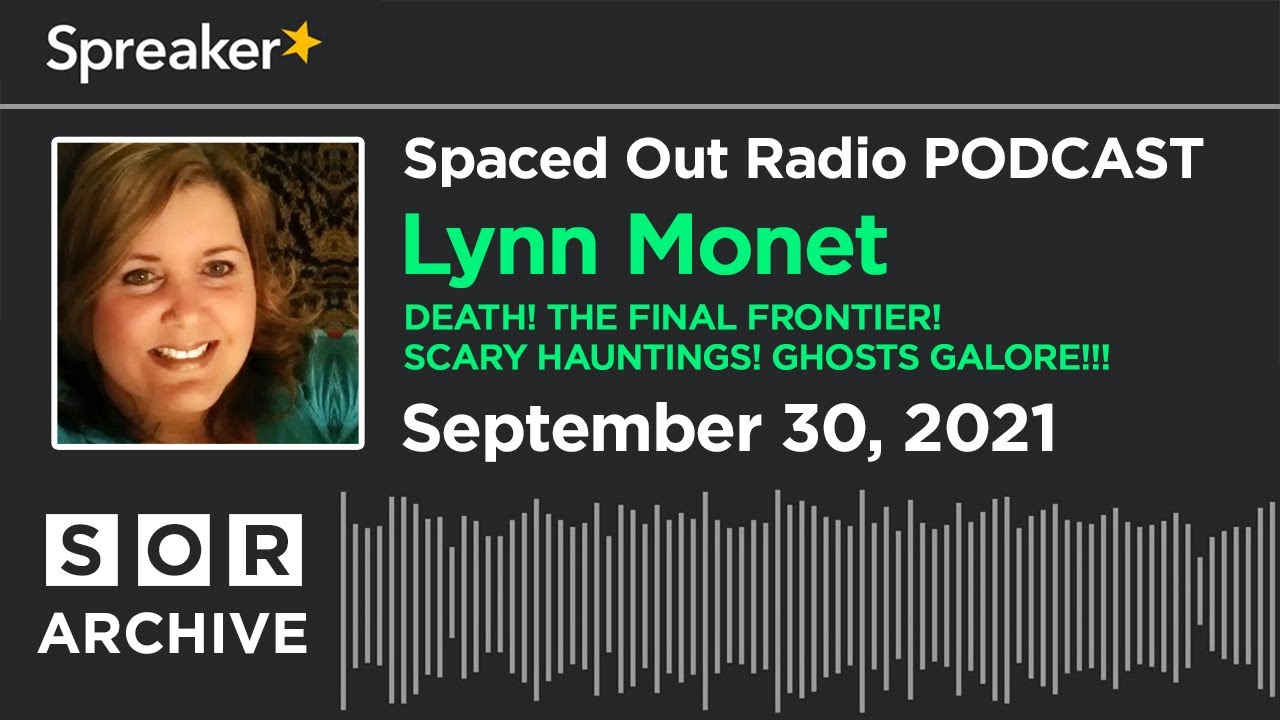 Lynn Monet - Death! The Final Frontier! Scary Hauntings! Ghosts Galore ...