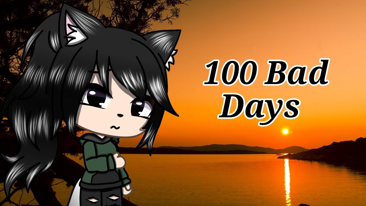 100 Bad Days GLMV YouTube 100-bad-days-glmv-youtube