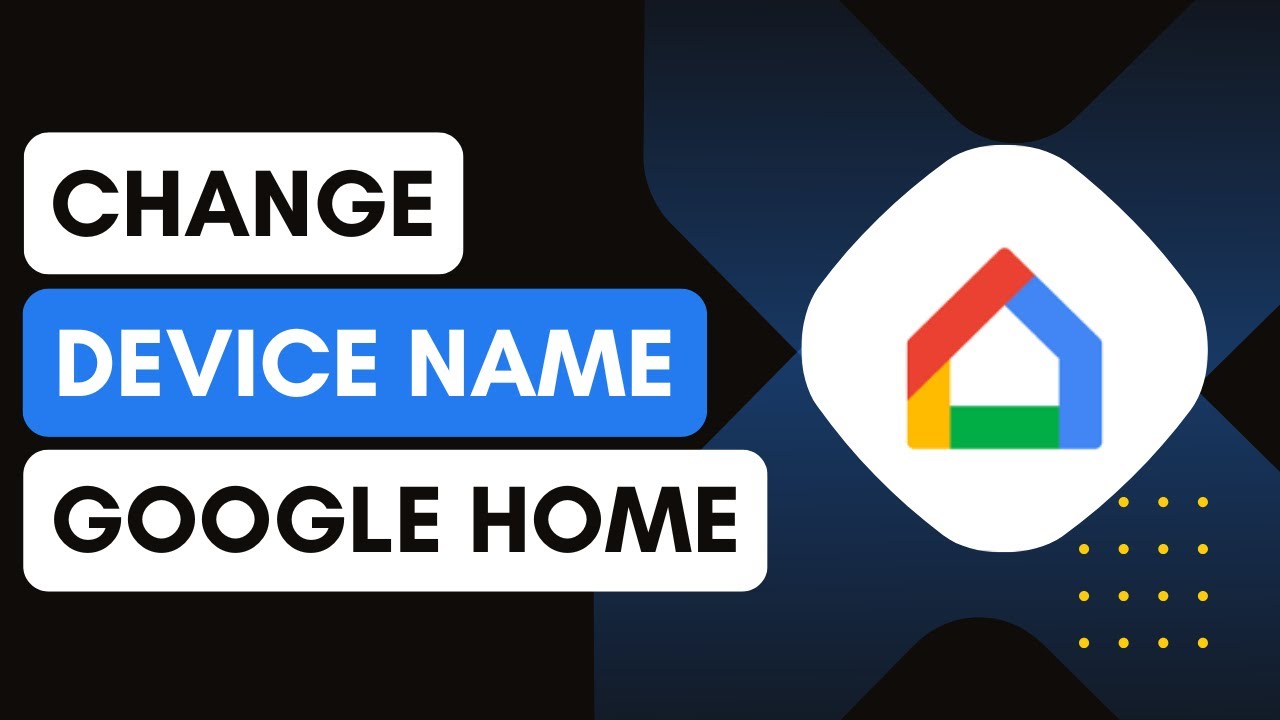 How To Change Device Name In Google Home ! (2025) - YouTube