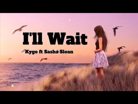 Kygo, Sasha Sloan - I'll Wait (Lyrics) - YouTube