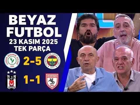 Beyaz Futbol 23 Kasım 2025 Tek Parça / Rizespor 2-5 Fenerbahçe / Beşiktaş 1-1 Samsunspor