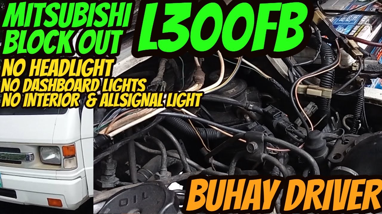 L300 FB BLOCK OUT, NO HEADLIGHTS, NO DASHBOARD LIGHTS, NO SIGNAL LIGHTS ...