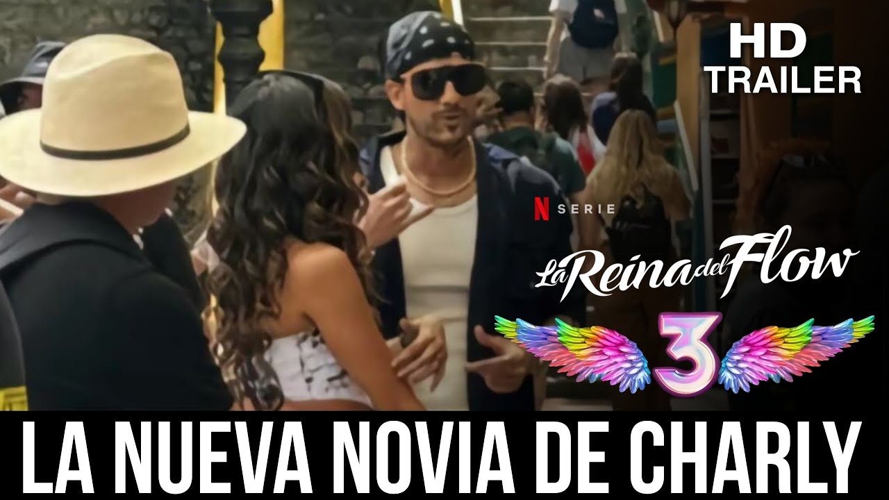 La Reina Del Flow 3 - La Nueva Novia De Charly Flow | Trailer Oficial ...