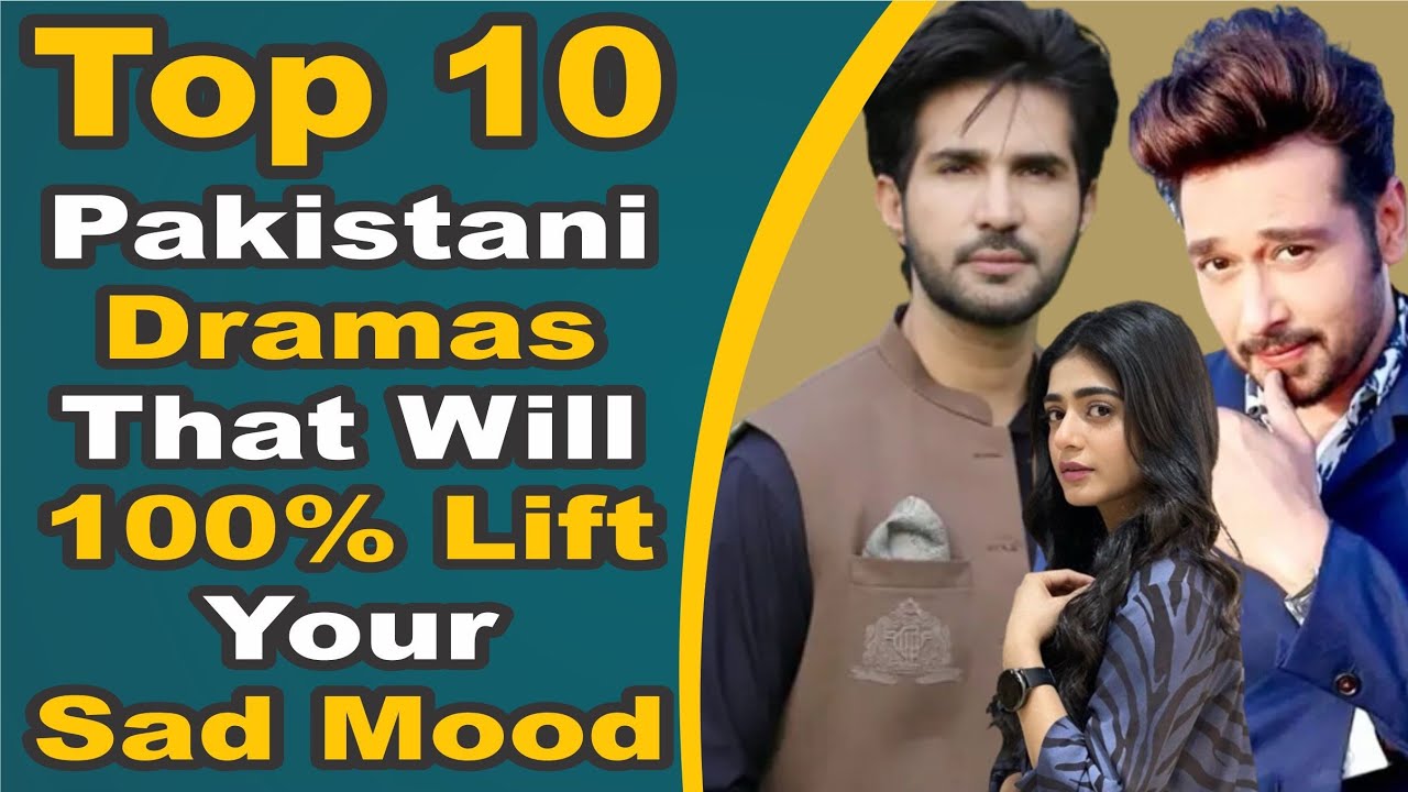 Top 10 Pakistani Dramas That Will 100% Lift Your Sad Mood | Pak Drama ...