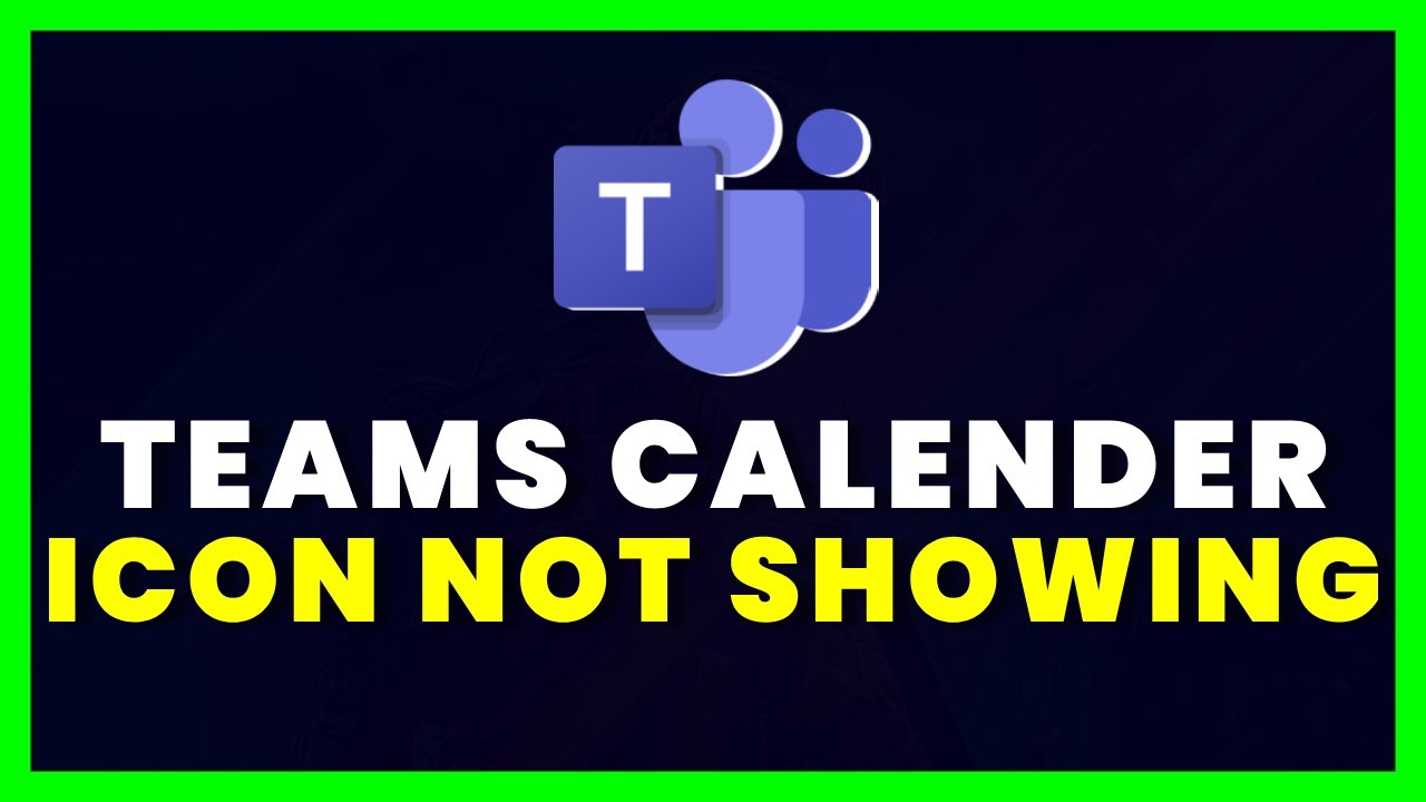 Microsoft Teams Calendar Icon Not Showing How To Fix Desktop