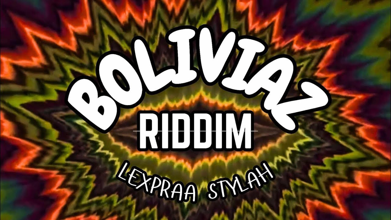 LEXPRAA STYLAH - BOLIVIAZ RIDDIM - YouTube