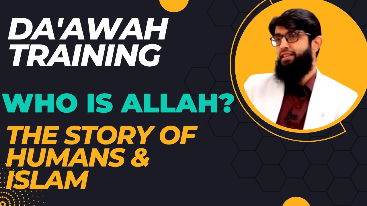 06. The Story Of Humans & Islam - Who is Allah? - Dawah Training ...