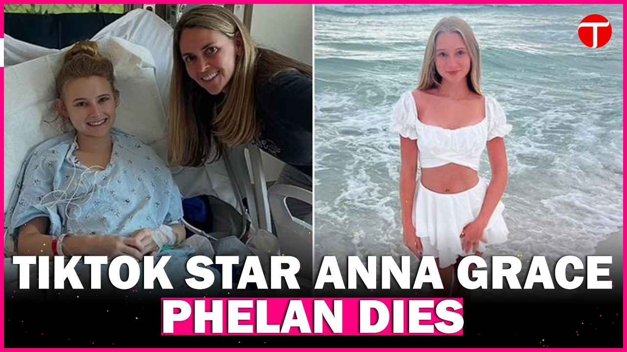 TikTok star Anna Grace Phelan dies at 19 after brain cancer battle ...