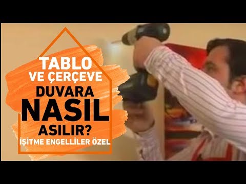 Tablo ve Çerçeveler Duvara Nasıl Asılır - İşitme Engellilere Özel