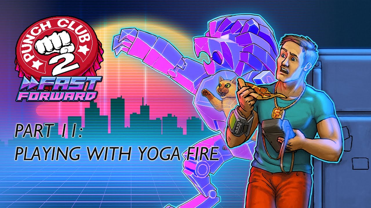Part 11 : Playing with Yoga Fire - Punch Club 2: Fast Forward The ...