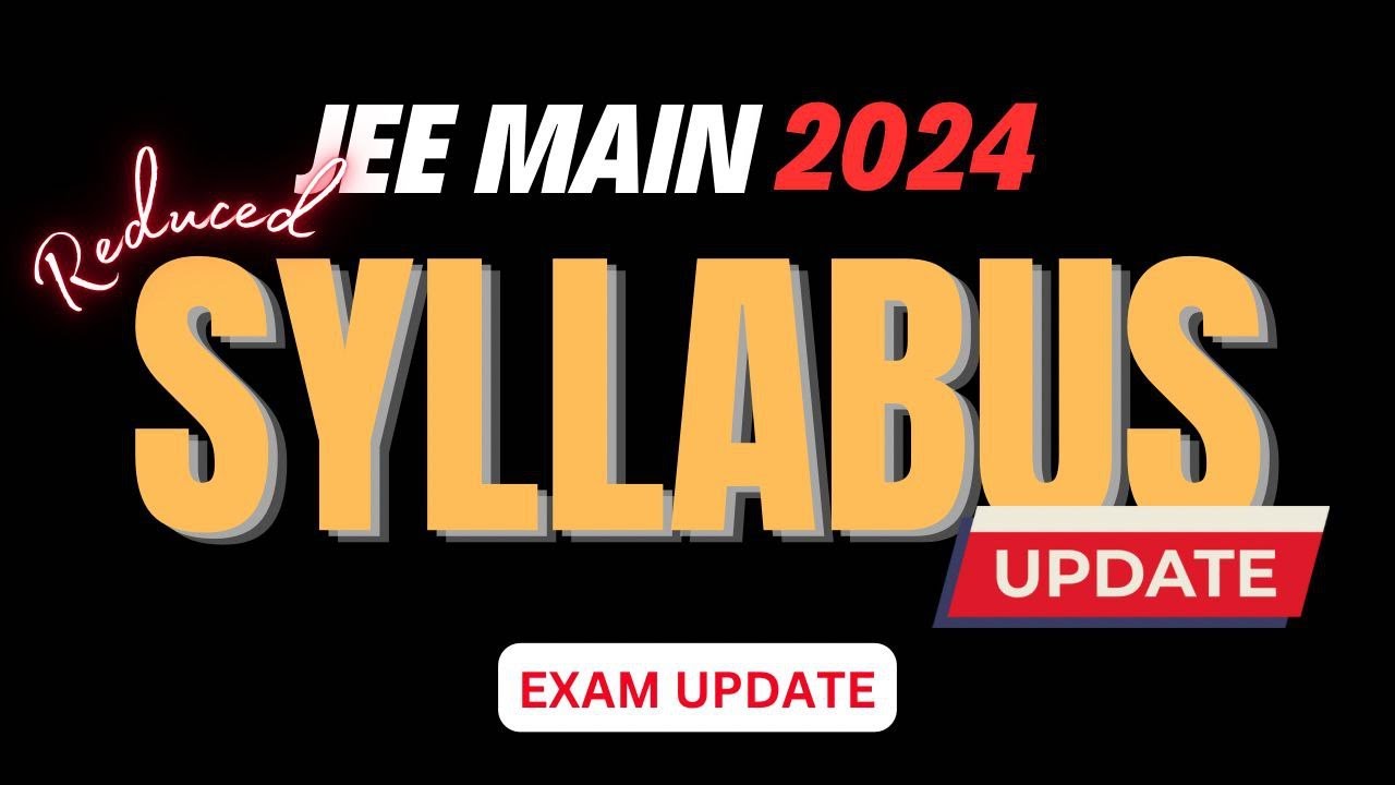 JEE Mains 2024 Reduced Syllabus Update | Exam Updates - YouTube