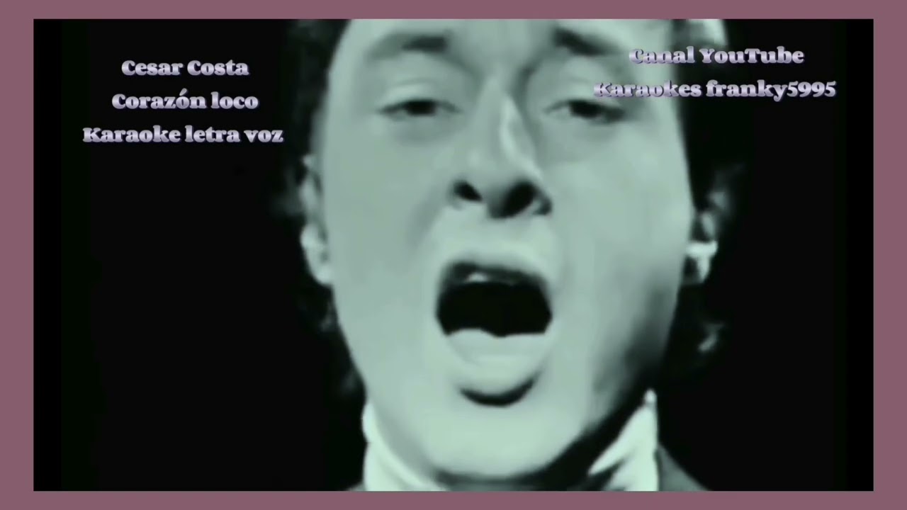 CESAR COSTA, CORAZON LOCO, EN VIVO, MEJORADO, KARAOKE &. LETRA VOZ ... CESAR COSTA, CORAZON LOCO, EN VIVO, MEJORADO, KARAOKE &. LETRA VOZ ...