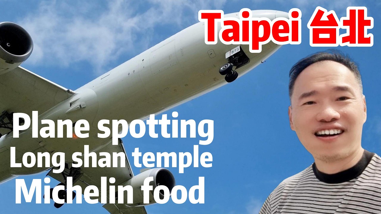 🇹🇼 Plane spotting, Longshan Temple, Michelin food, Fly out Taoyuan ...