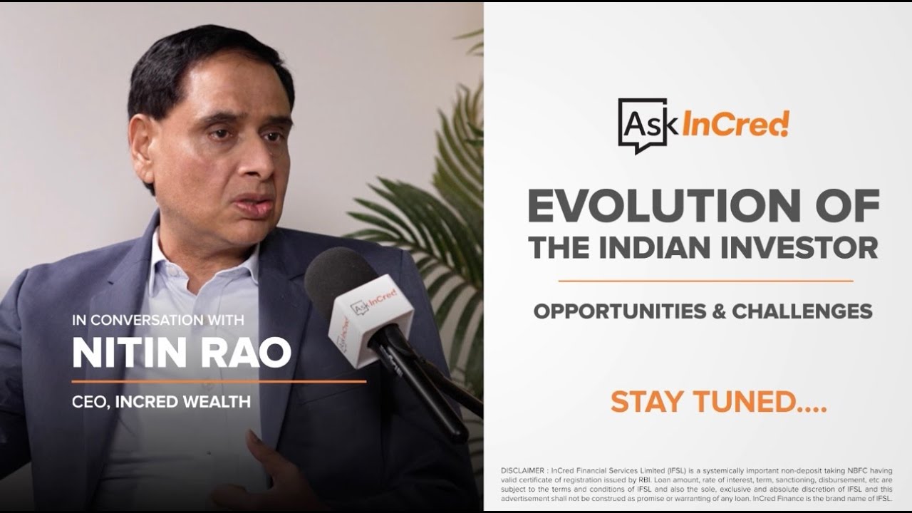 Teaser: Evolution Of The Indian Investor | Mr. Nitin Rao | InCred ...