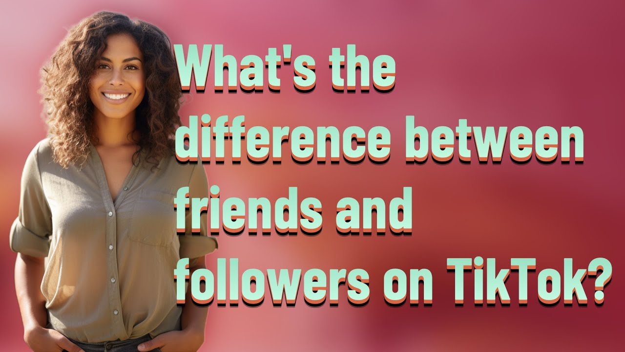 What's the difference between friends and followers on TikTok? - YouTube