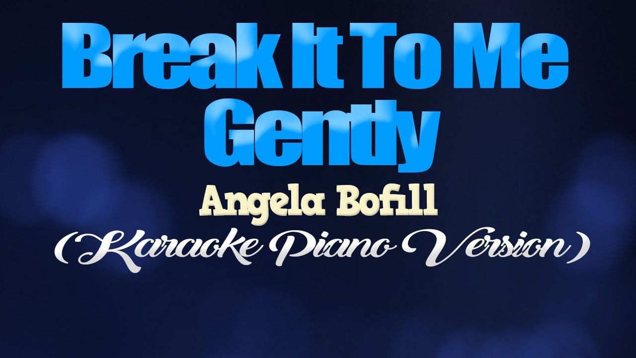 BREAK IT TO ME GENTLY - Angela Bofill (KARAOKE PIANO VERSION) - YouTube