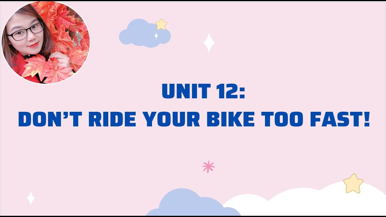 Unit 12: Don't ride your bike too fast - YouTube