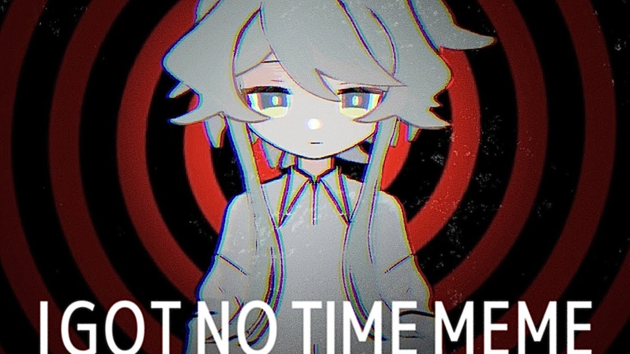 I GOT NO TIME MEME ¦ OC - YouTube