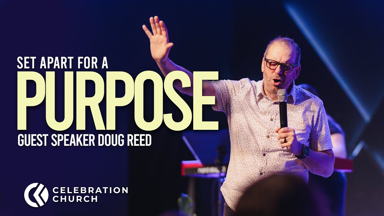 Set A Apart For A Purpose | Doug Reed | Celebration Church Fairhope ...