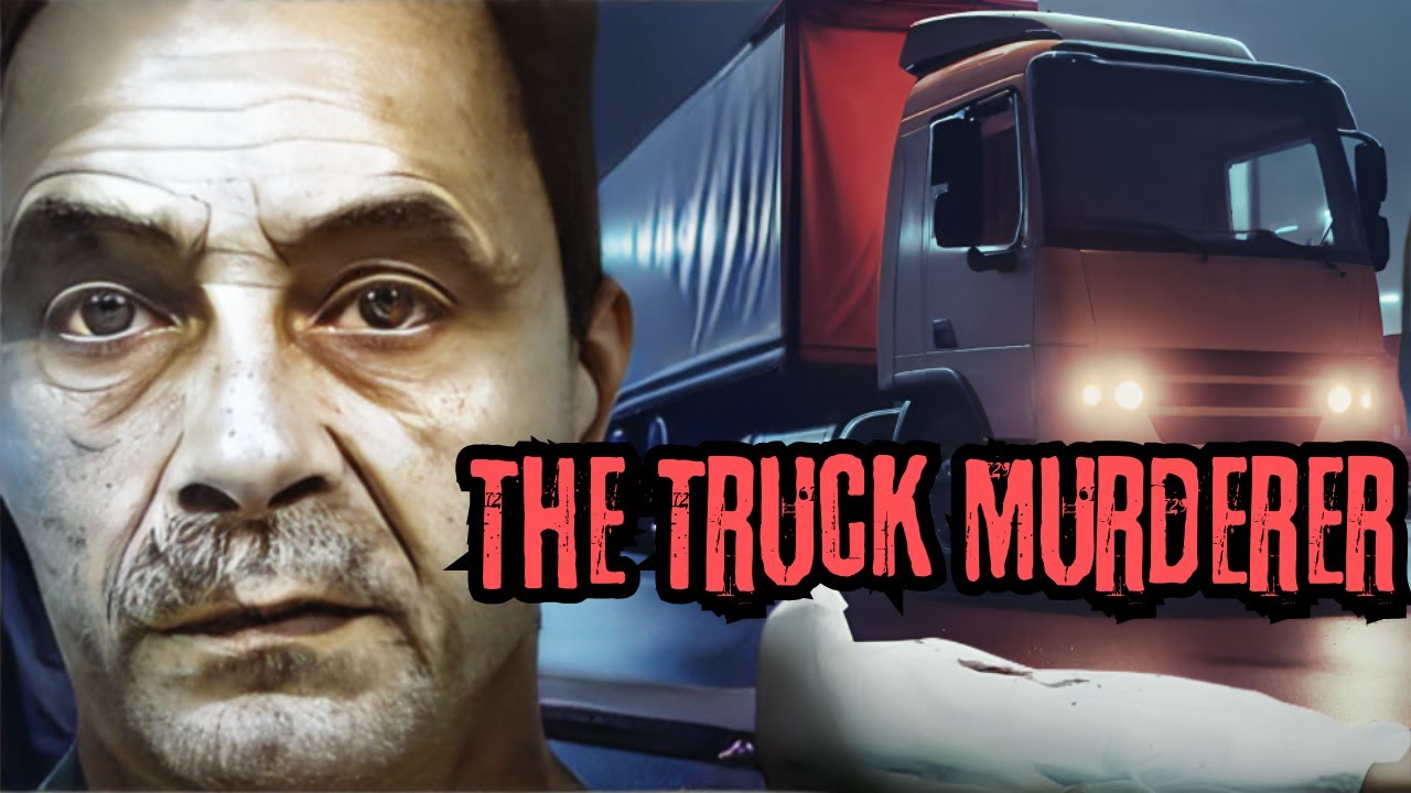 The Scary Story of the Truck Serial Killer: One of The Most Cold ...
