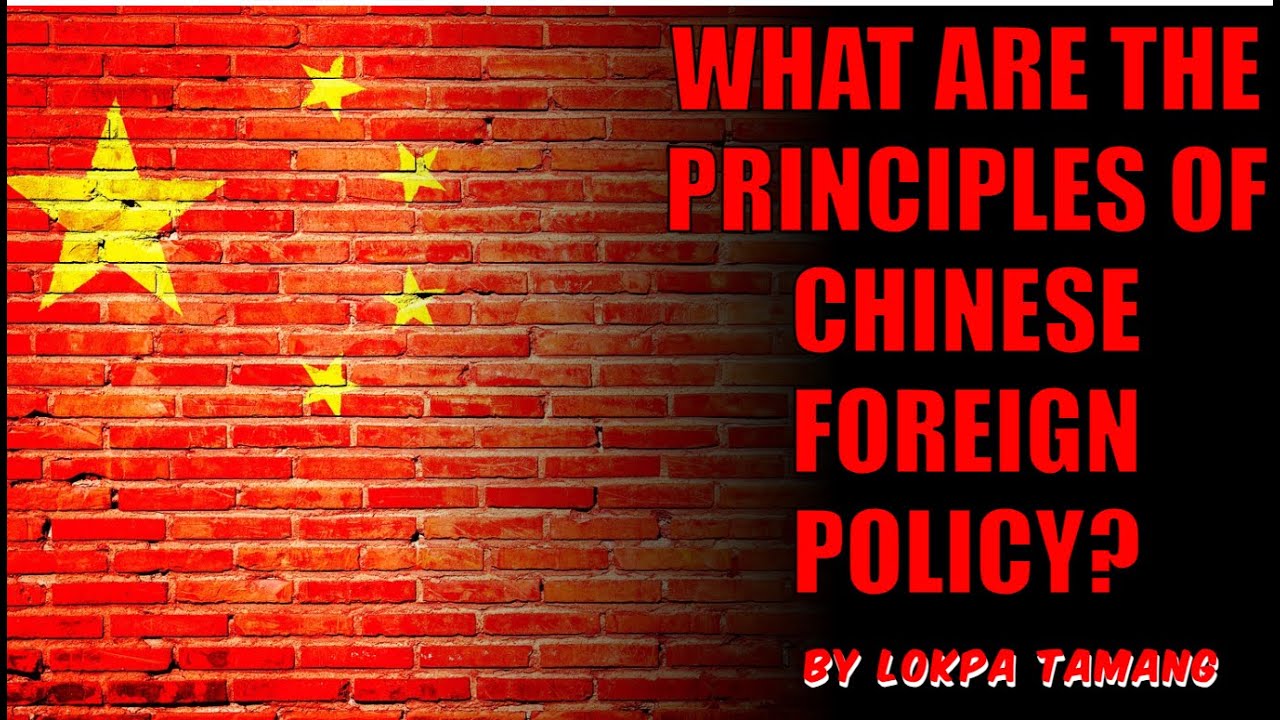 PRINCIPLES OF CHINESE FOREIGN POLICY/ EXPLAINED BY LOKPA TAMANG - YouTube