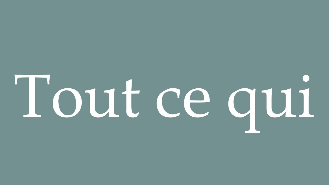 How to Pronounce ''Tout ce qui'' (Anything that) Correctly in French ...