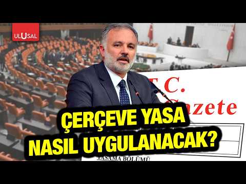 Resmi Gazete'de yayımlanan Çerçeve Yasa nasıl uygulanacak? | 27. Dönem Milletvekili Ayhan Bilgen