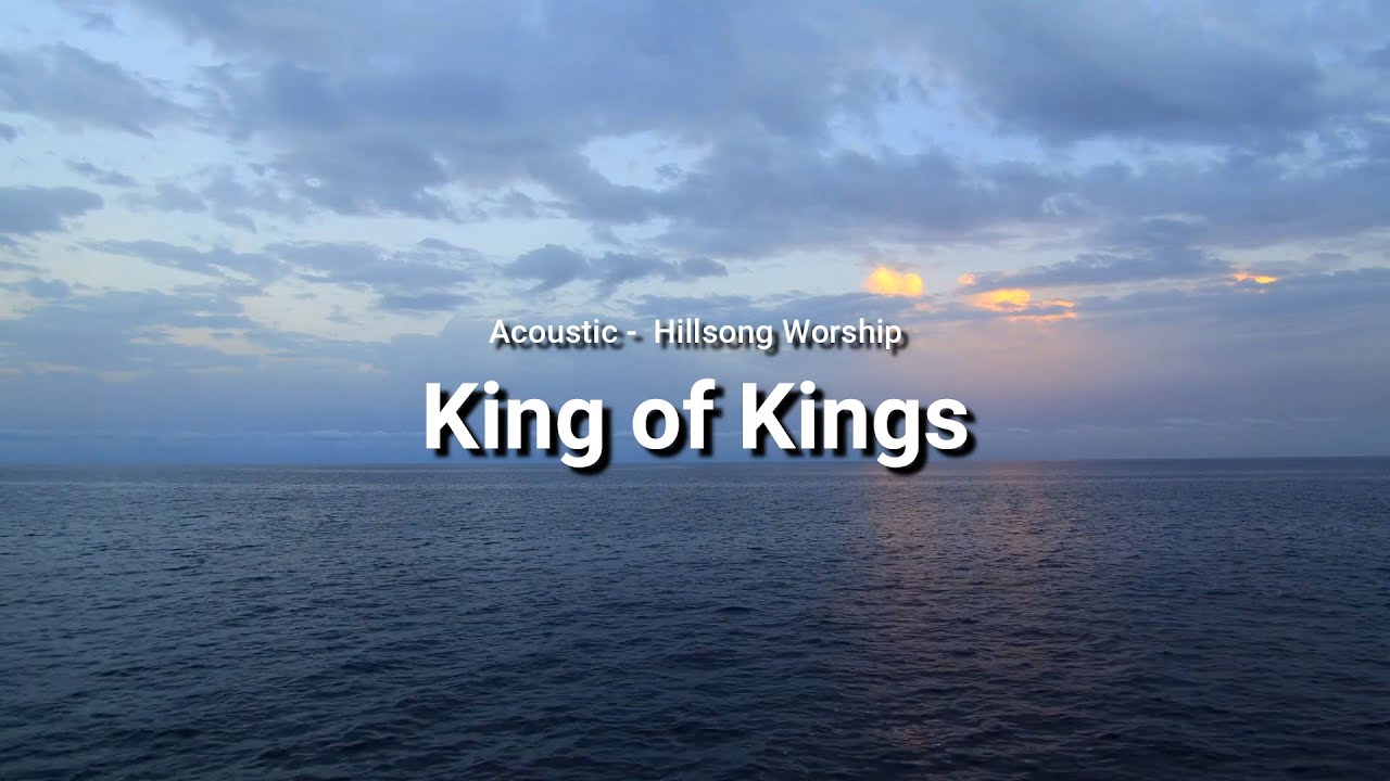 King of Kings (Acoustic) Lyrics Video | HD Audio | Hillsong Worship ...
