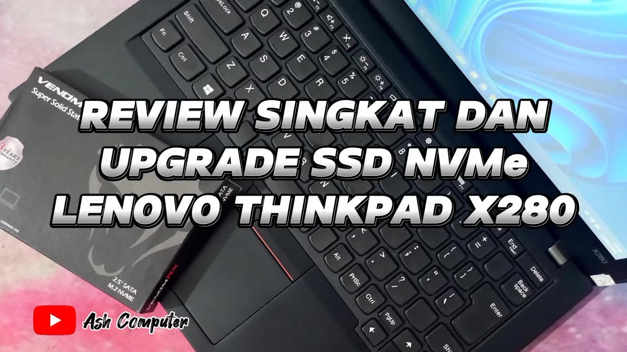 REVIEW SINGKAT DAN UPGRADE SSD NVMe LAPTOP LENOVO THINKPAD X280 ...