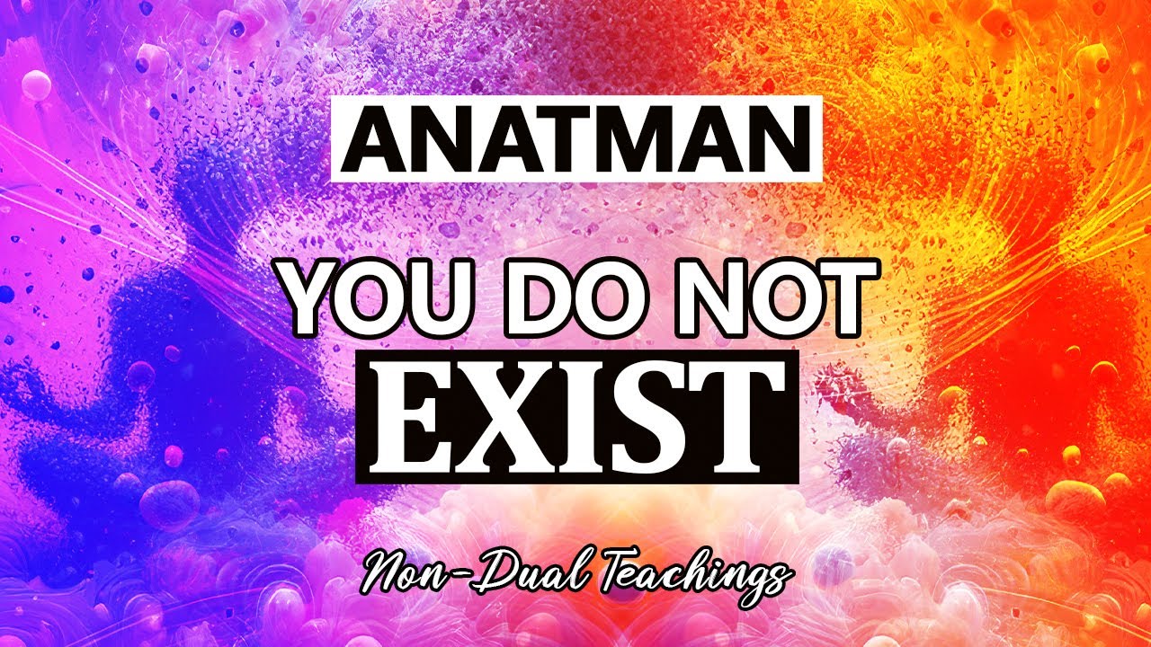 Anatman Your Sense Of Self Is False Non dual Teachings 010 YouTube anatman-your-sense-of-self-is-false-non-dual-teachings-010-youtube