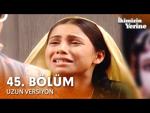 İkimizin Yerine Hint Dizisi 45. Bölüm (Uzun Versiyon)