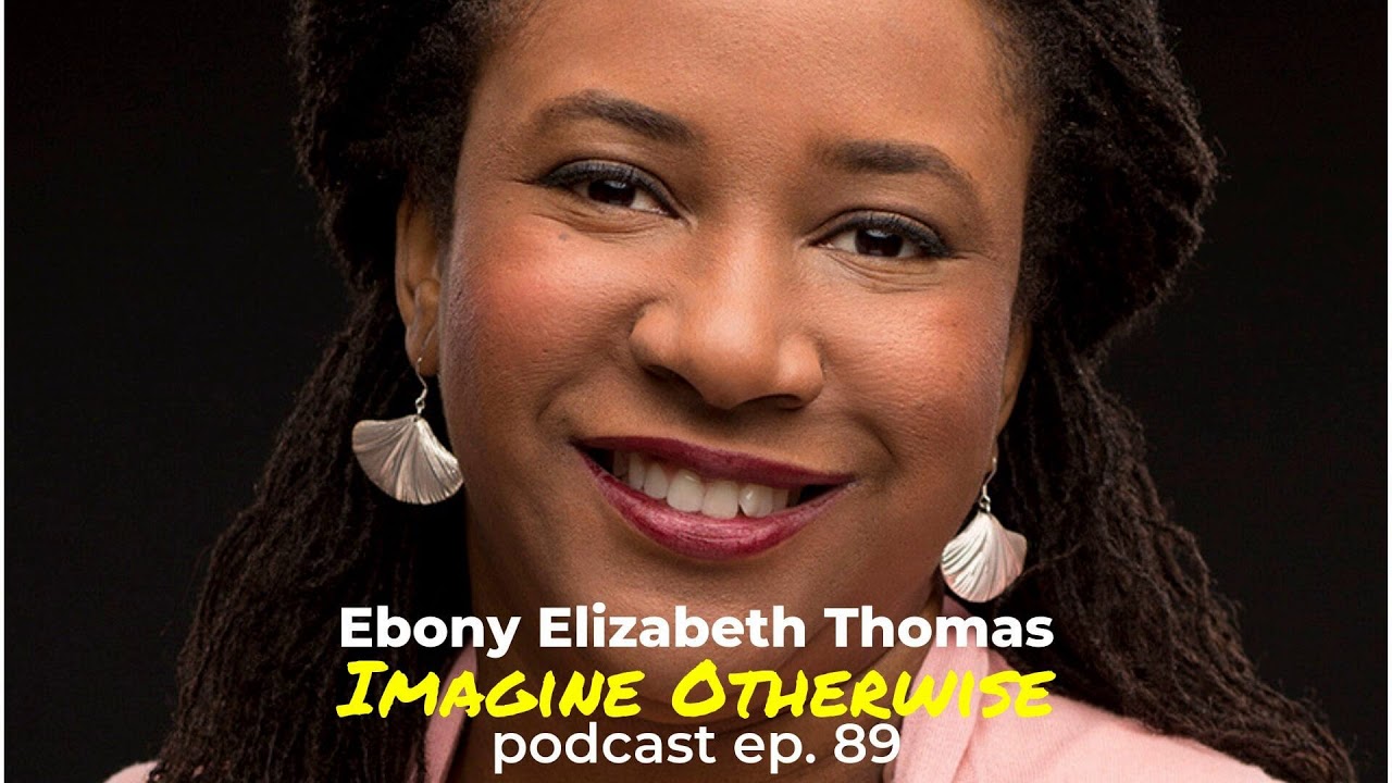 Imagine Otherwise: Ebony Elizabeth Thomas on Leaving No One Behind ...
