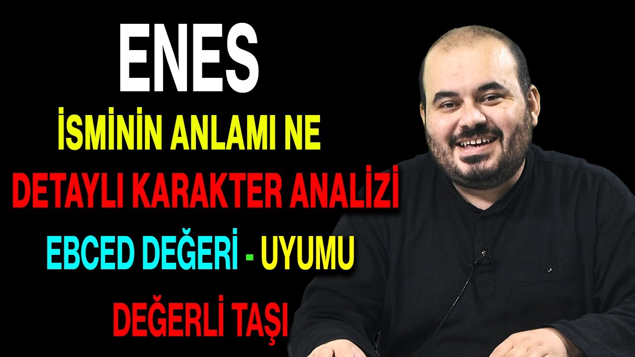Enes isminin anlamı nedir ismin esması Detaylı isim karakter analizi ...