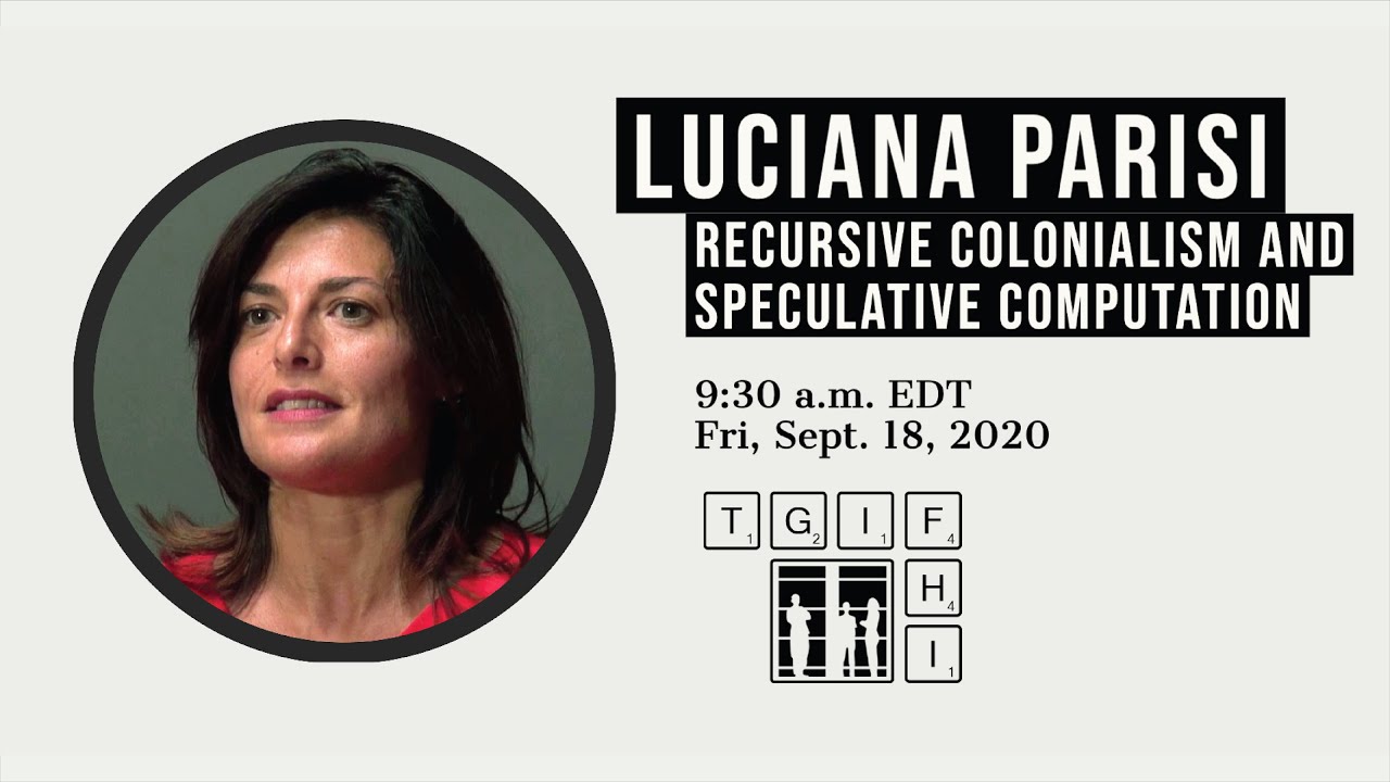 tgiFHI with Luciana Parisi | Recursive Colonialism and Speculative ...