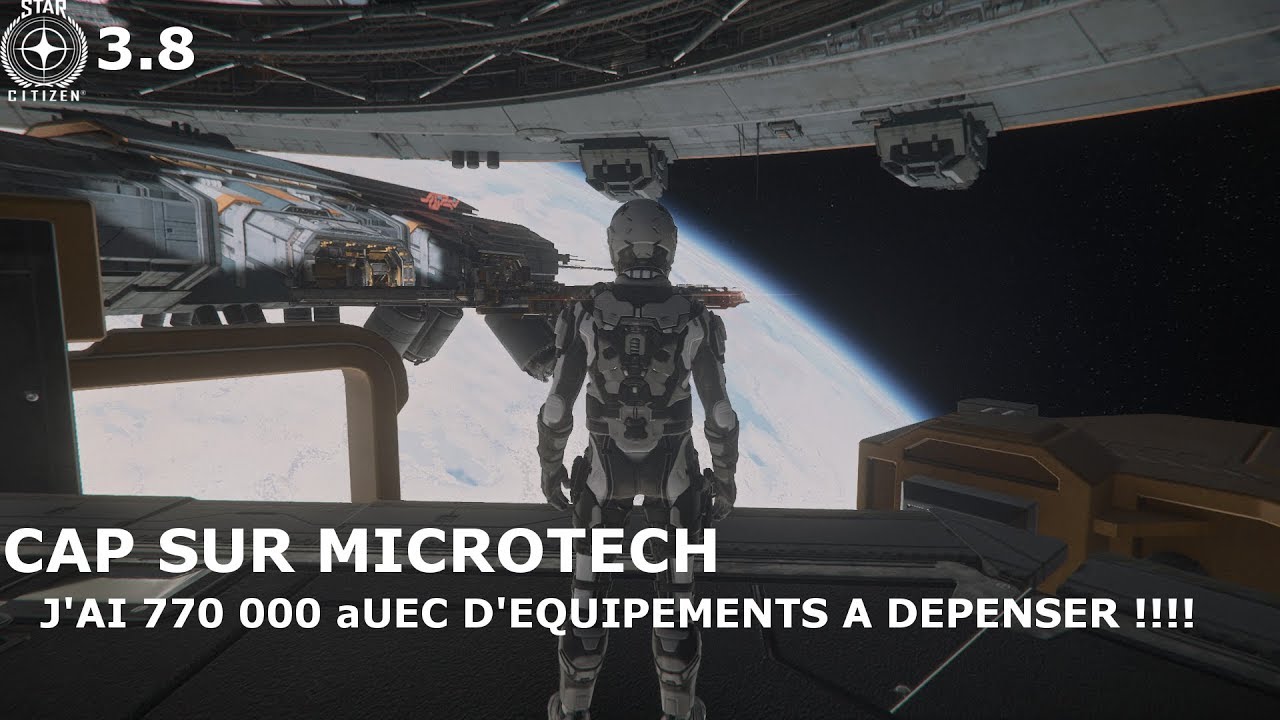 STAR CITIZEN cap sur MICROTECH j'ai 770 000 aUEC d'amélioration à ...